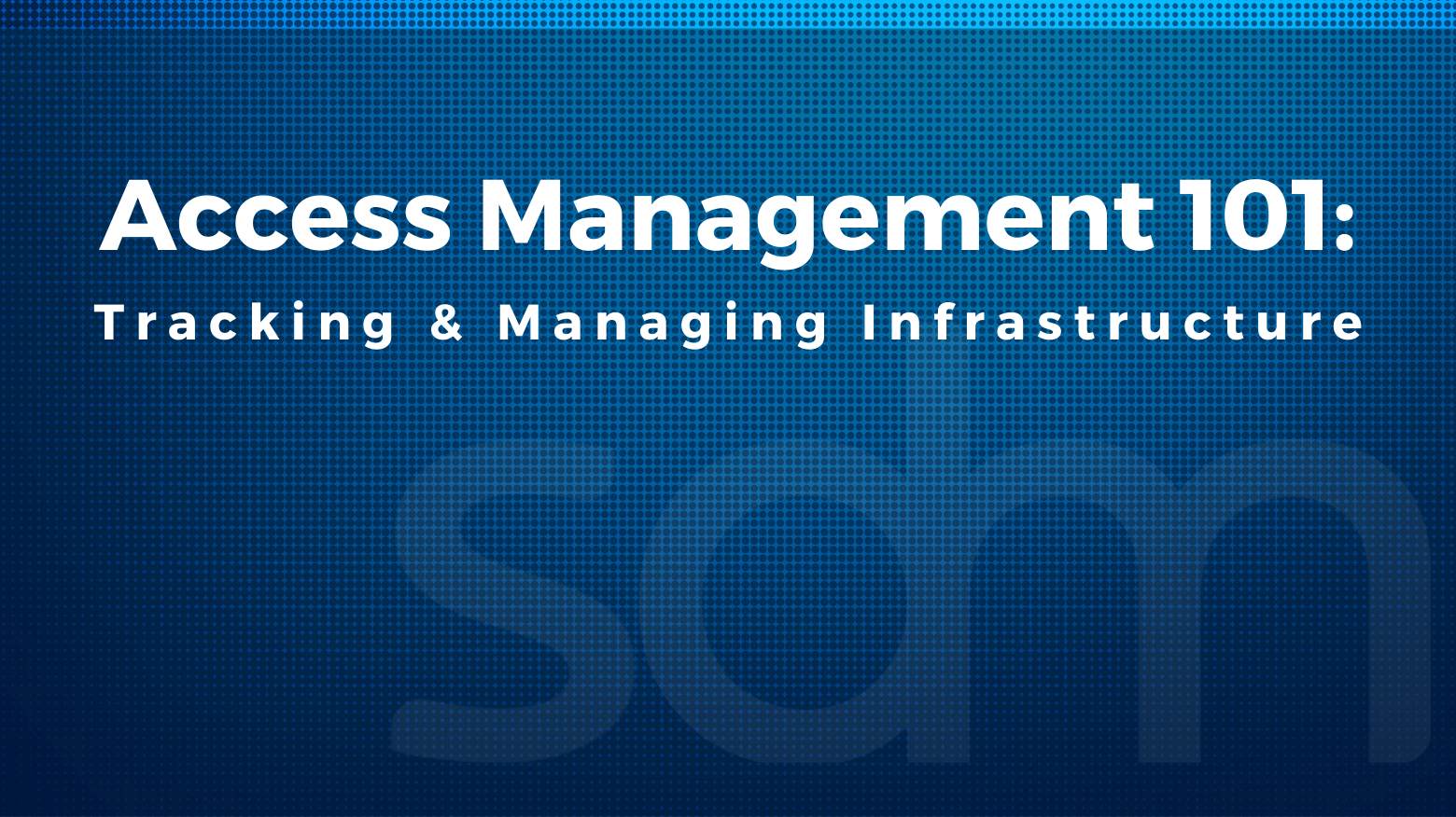 Infrastructure Access Management 101: Tracking and Managing | StrongDM