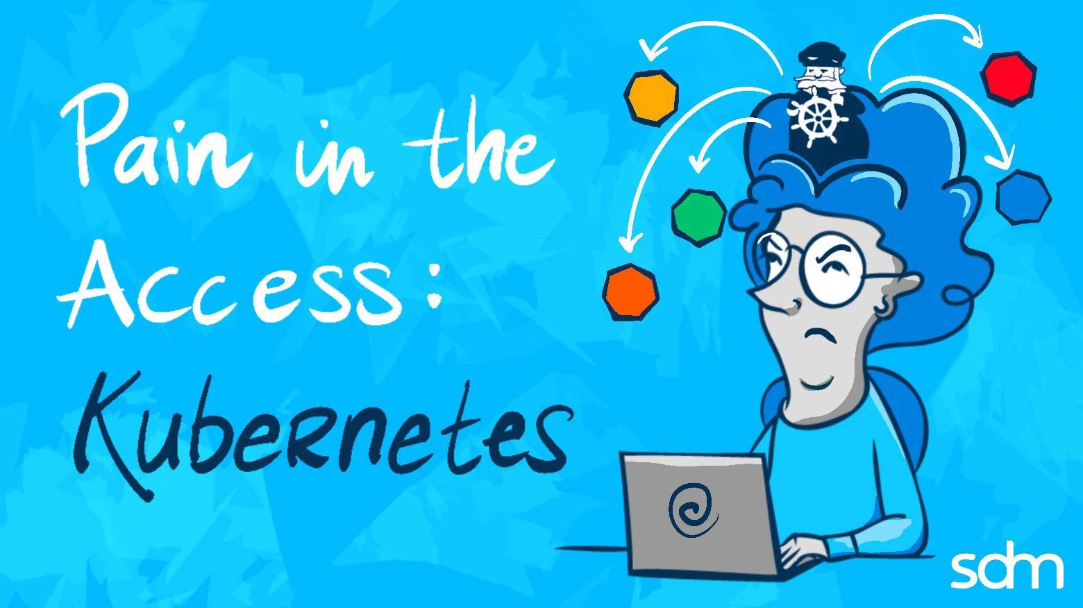 Kubernetes Access: Why It Is Complex and How to Simplify It