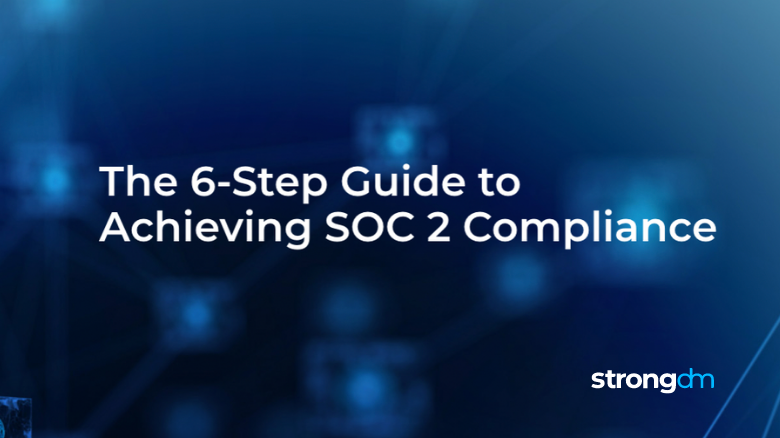 6-Step Guide to SOC 2 Compliance | StrongDM