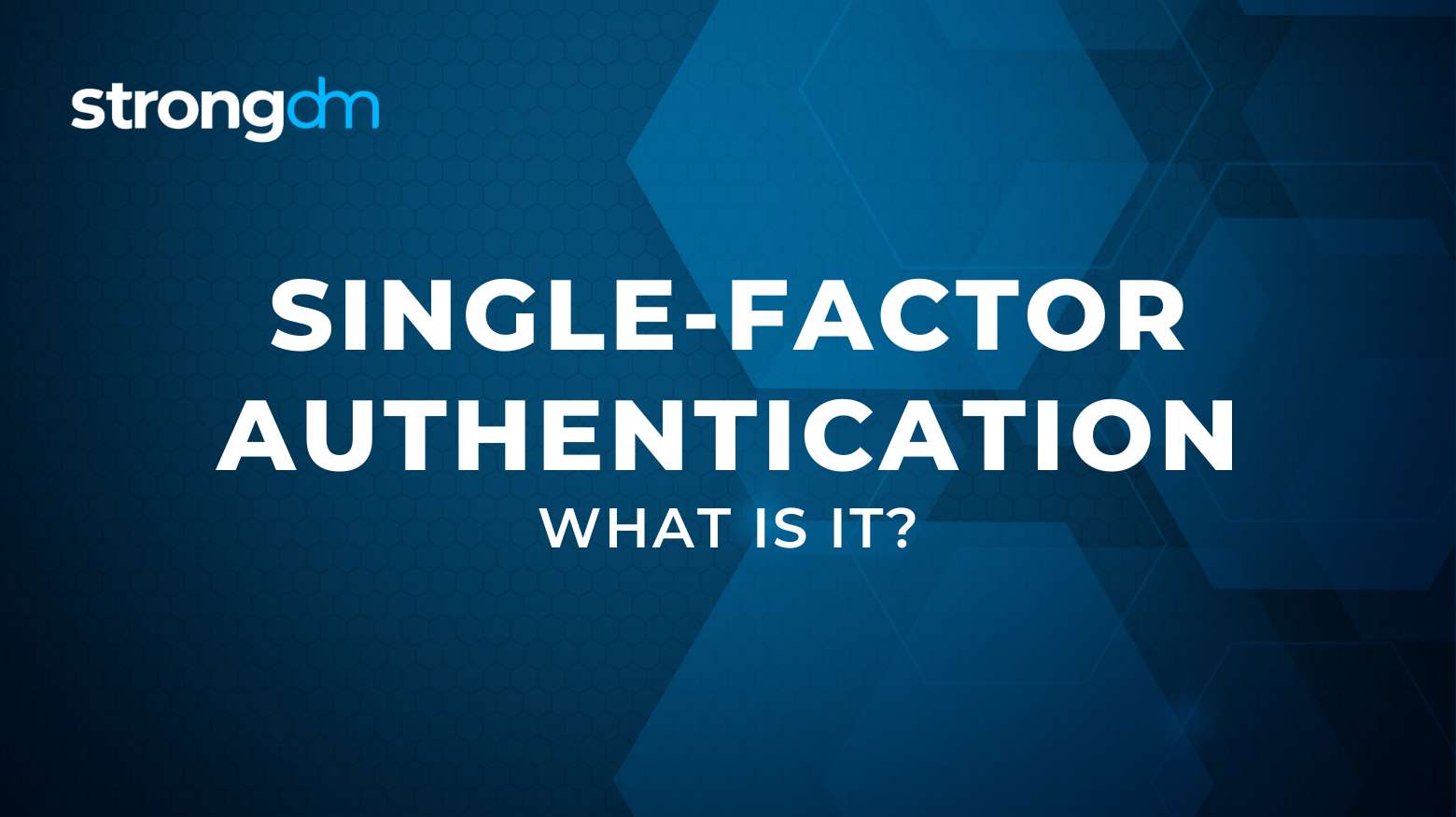 What is Single-Factor Authentication (SFA)? | Definition | StrongDM